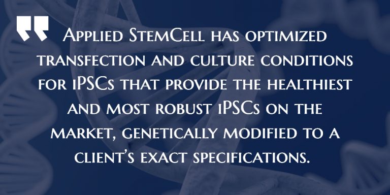 Custom iPSC Engineering Services – 4 Reasons to Choose Applied StemCell