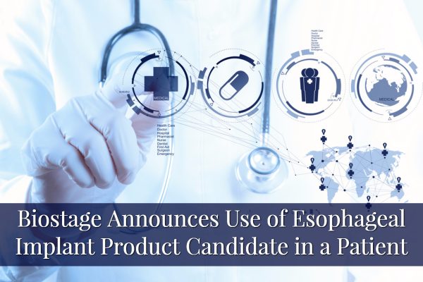 Biostage Announces Use of Its Esophageal Implant Product in a Patient