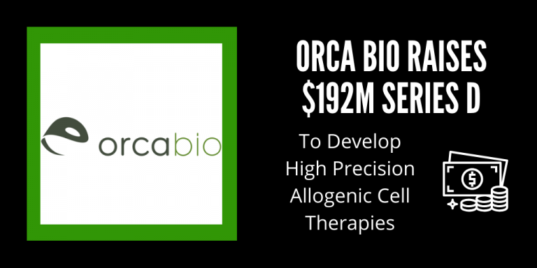Orca Bio Raises $192M Series D for Precision Allogenic Cell Therapies