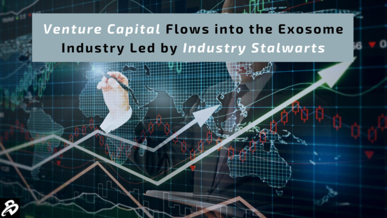 Venture Capital Flows into the Exosome Industry Led by Industry ...