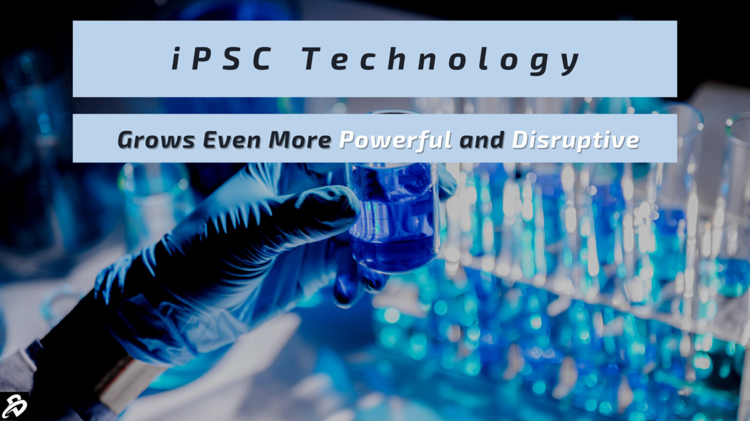 iPSC Technology Grows Even More Powerful and Disruptive | BioInformant